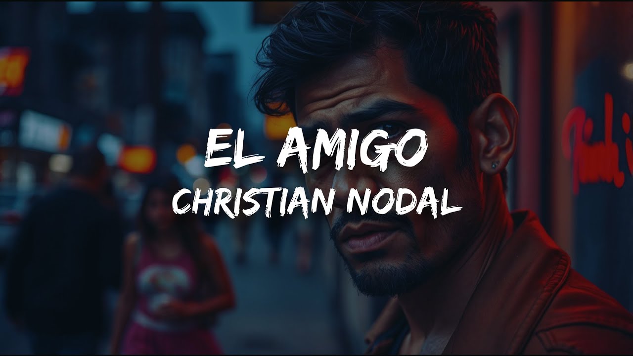 Christian Nodal - El Amigo (Letra) - YouTube