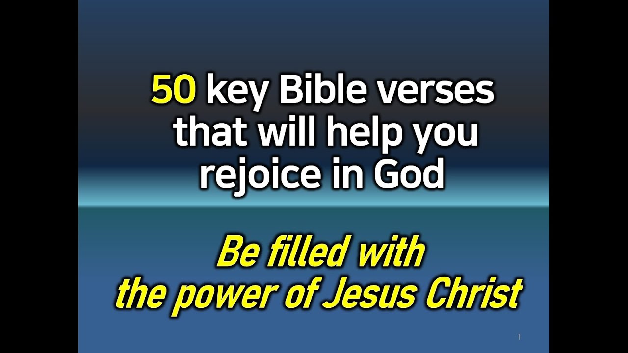 50 key Bible verses that will help you rejoice in God. "The Word of God ...