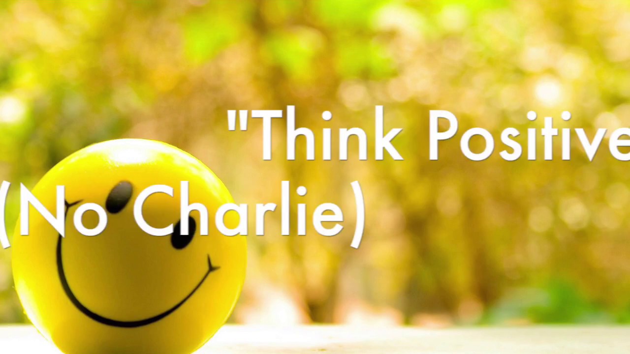 "Think Positive" - No Charlie - YouTube