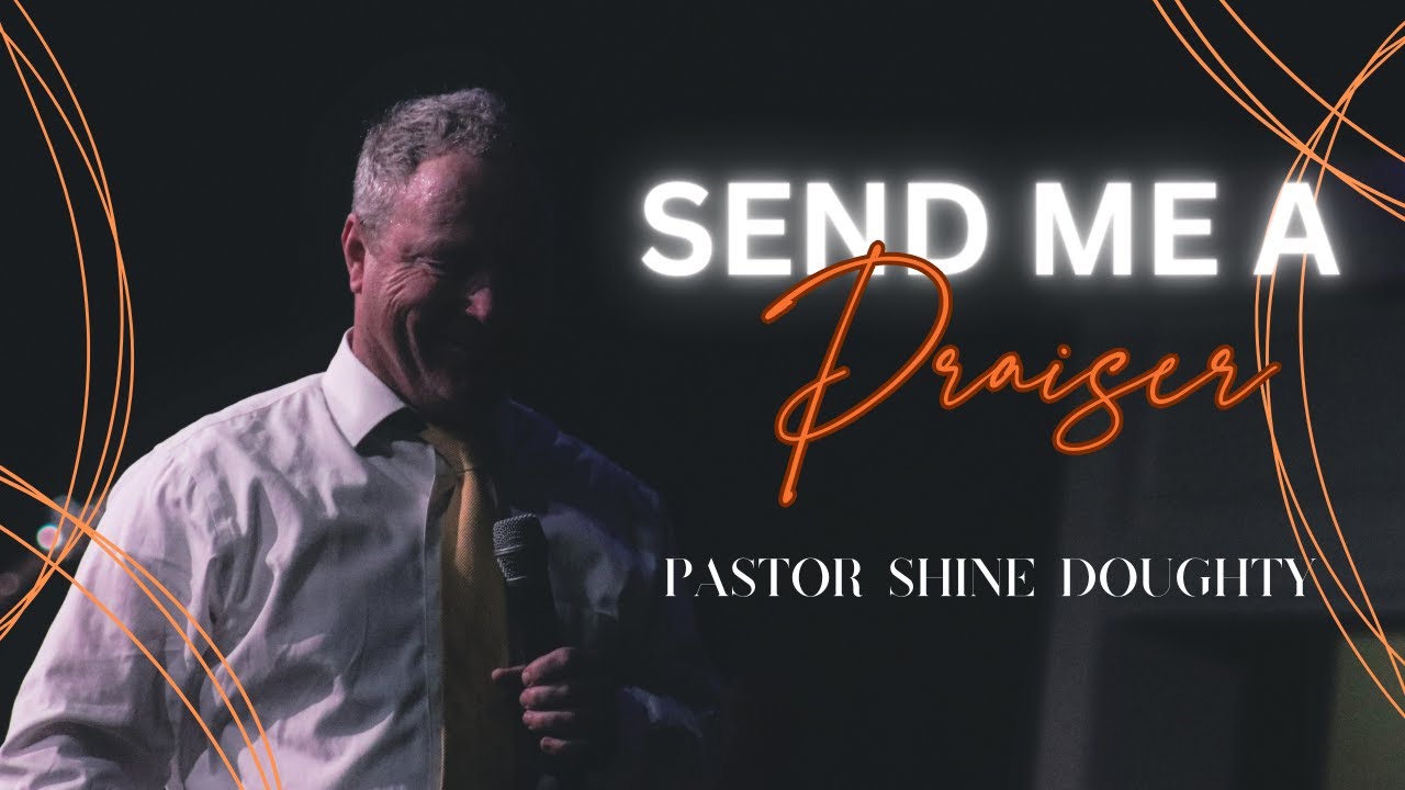 Send Me A Praiser | Pastor Shine Doughty - YouTube