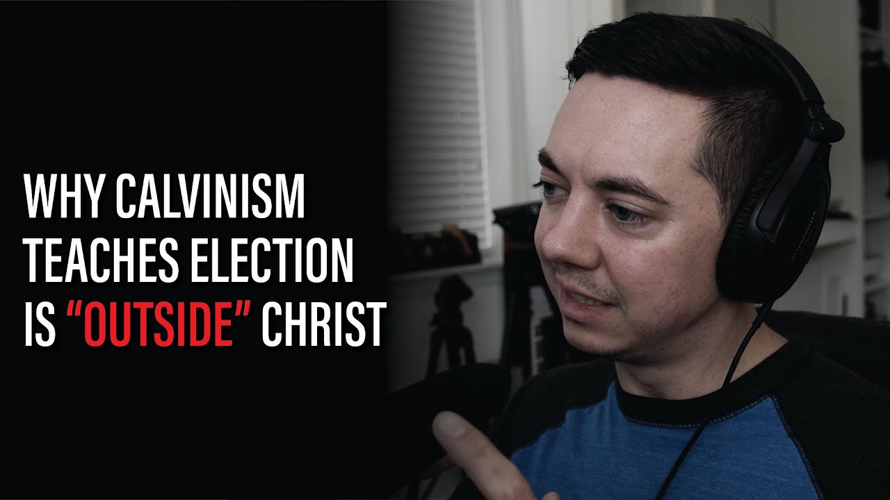 Calvinism Teaches Election OUTSIDE Of Christ - YouTube