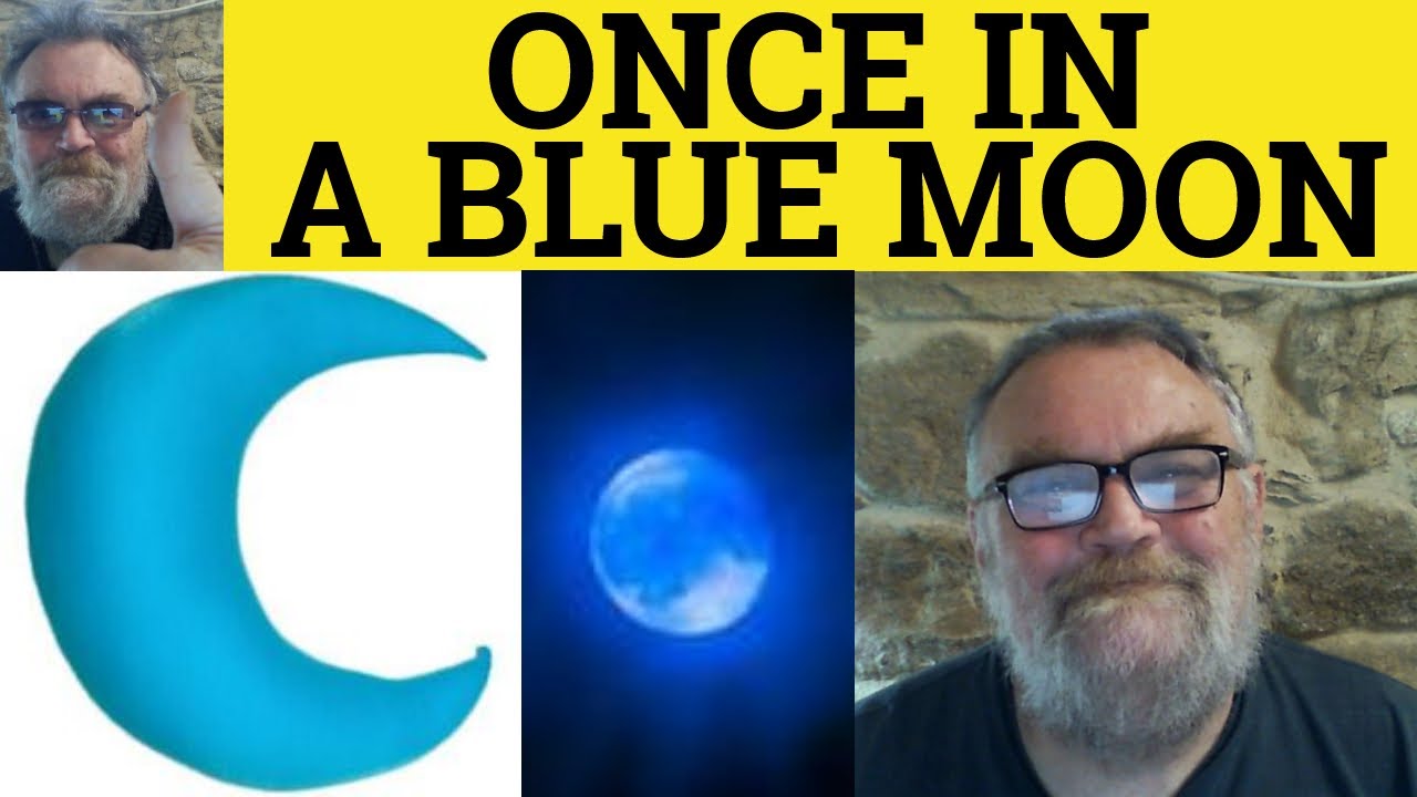 🔵 Once In A Blue Moon Meaning - Once in a Blue Moon Examples In a Blue ...