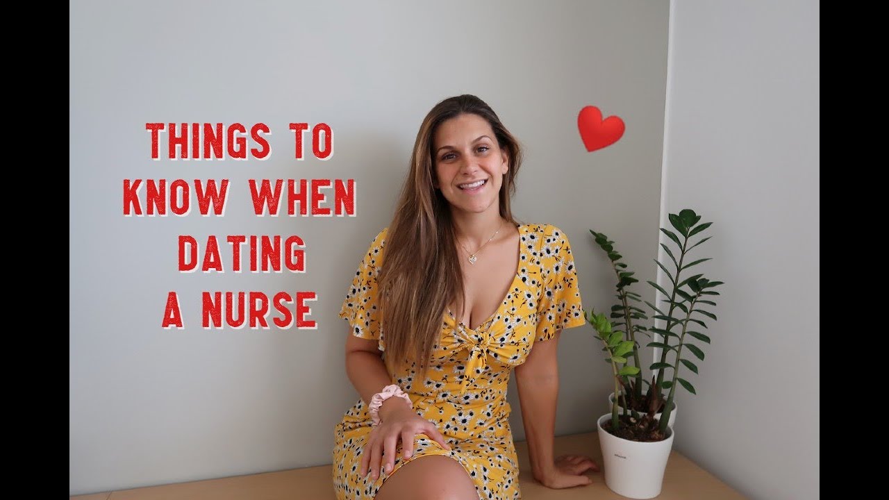 Things To Know When Dating A Nurse Youtube