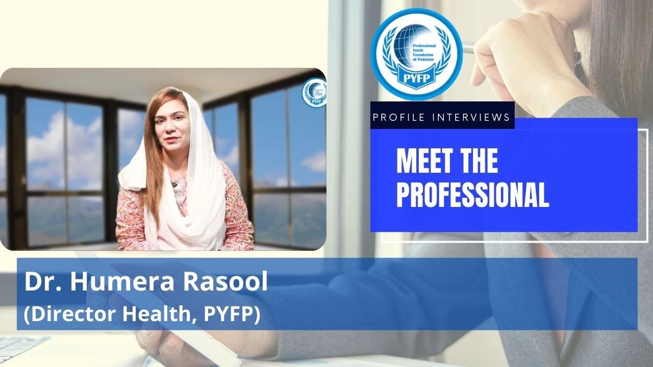 Meet The Professional l Dr. Humera Rasool (Director Health, PYFP) l ...