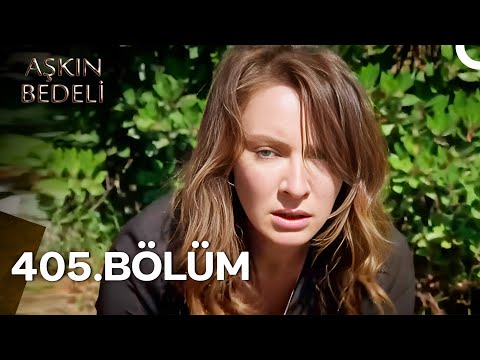 Aşkın Bedeli 405. Bölüm