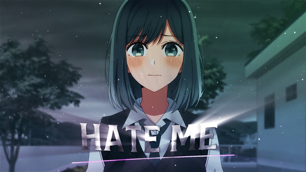 Hate me - akane sad edit (Oshi no Ko AMV/Edit)"Quick" - YouTube