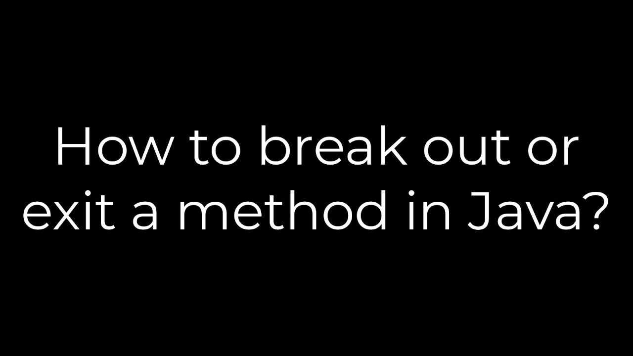 Java How To Break Out Or Exit A Method In Java 5solution YouTube java-how-to-break-out-or-exit-a-method-in-java-5solution-youtube
