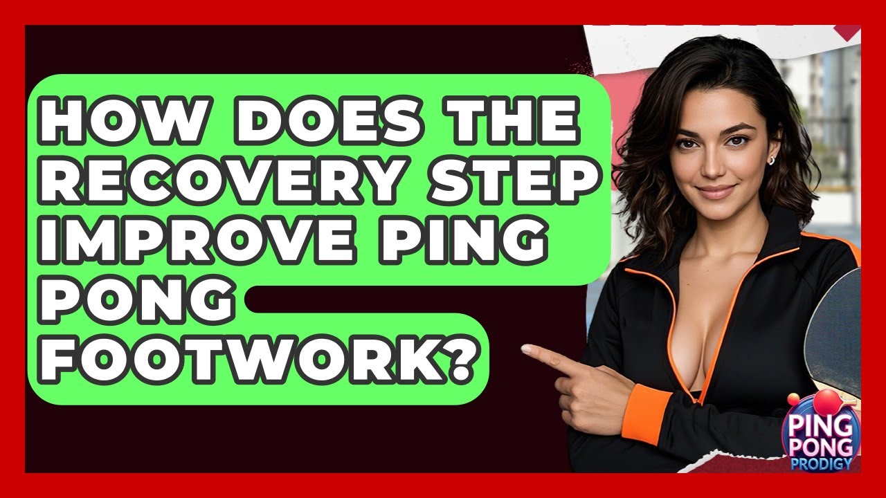 How Does The Recovery Step Improve Ping Pong Footwork? - Ping Pong ...