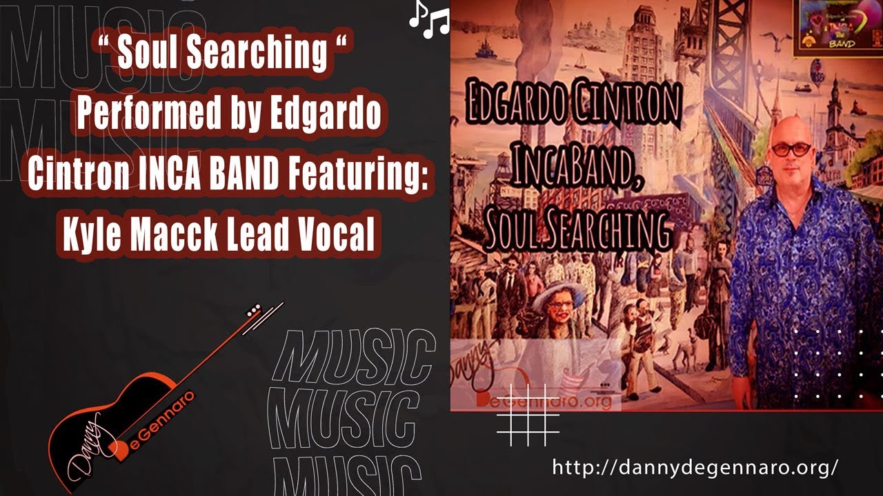 Soul Searching “ Performed by Edgardo Cintron INCA BAND Featuring: Kyle ...