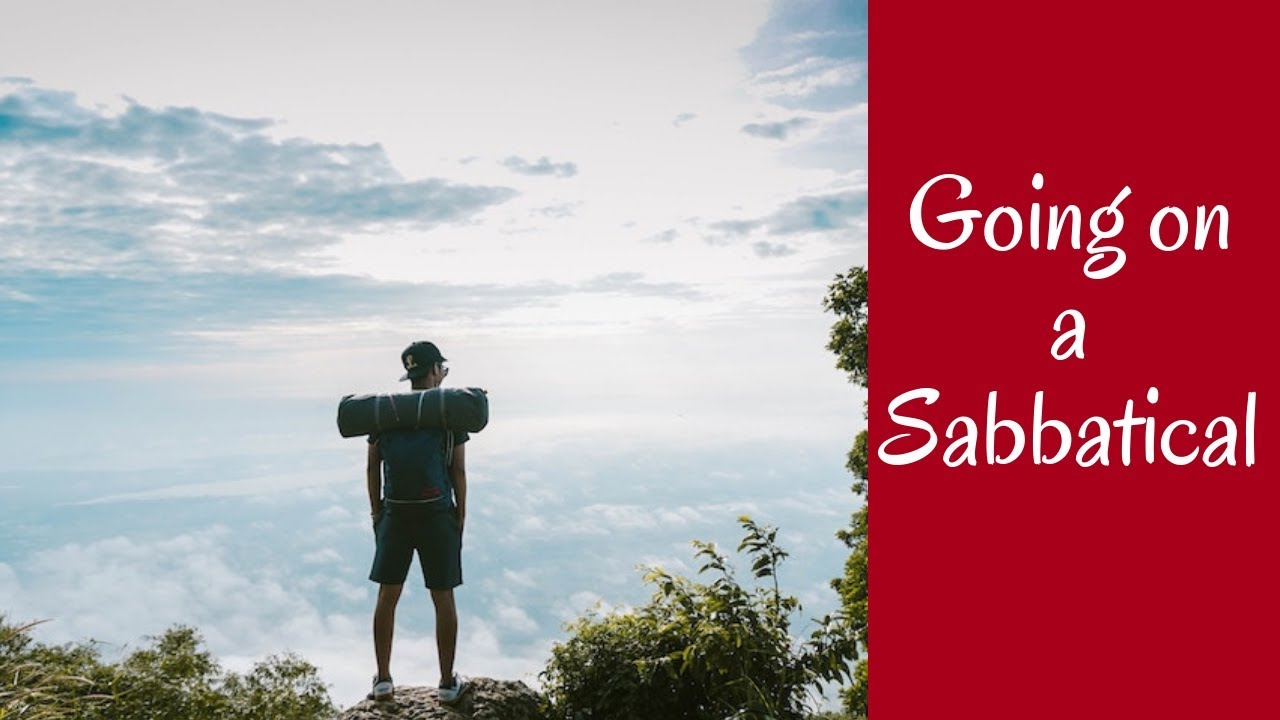 Going on a Sabbatical - Taking a Break - YouTube