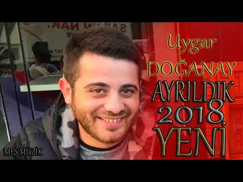 Uygar DOĞANAY - AYRILDIK (YENİ 2018 BOMBA)