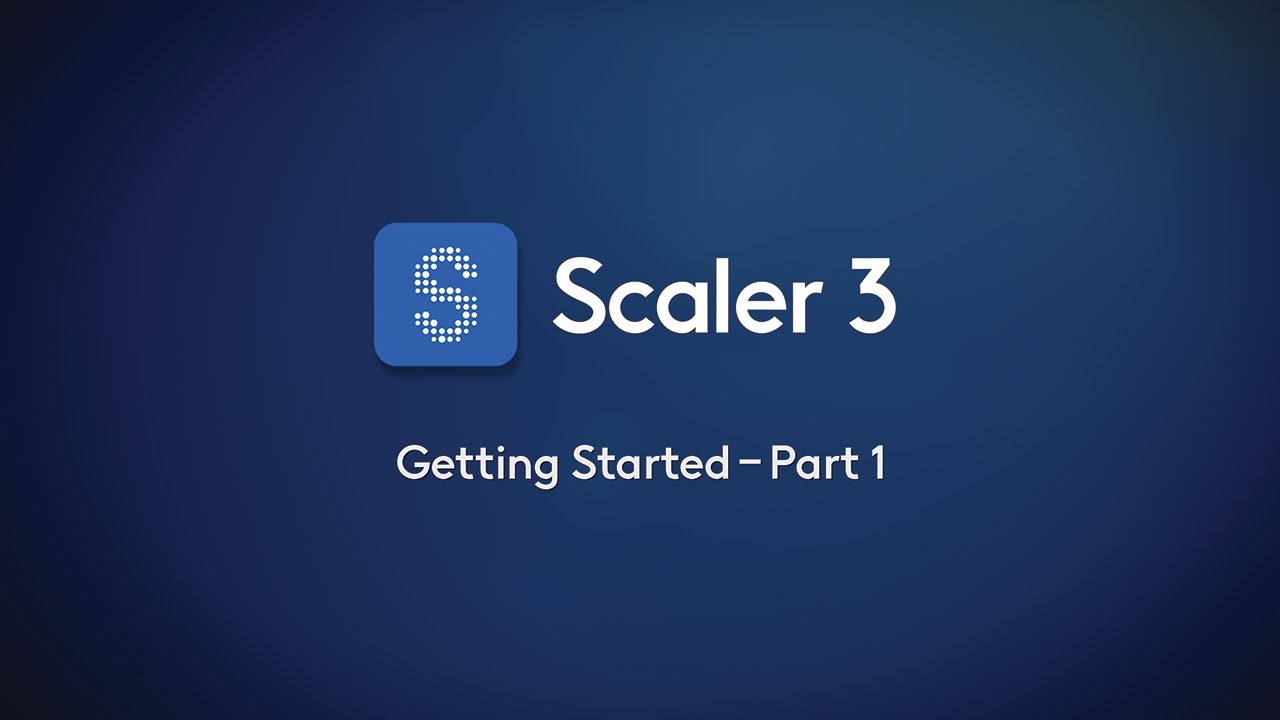 Scaler 3 – Getting Started Part 1 - YouTube Scaler 3 – Getting Started Part 1 - YouTube