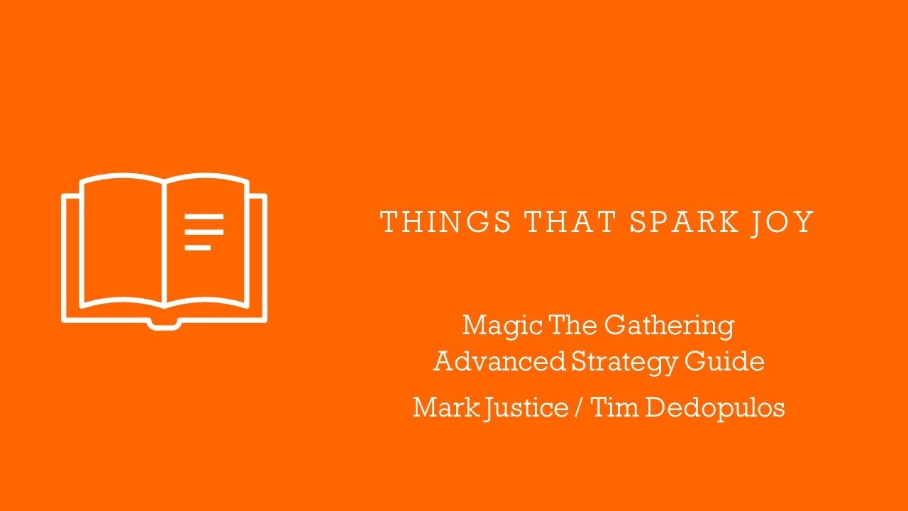 Things That Spark Joy - Ep 5 - Magic The Gathering Advanced Strategy ...