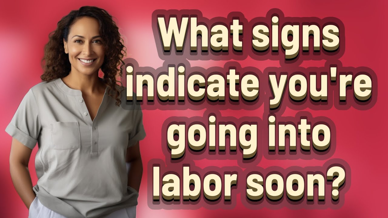 What signs indicate you're going into labor soon? - YouTube