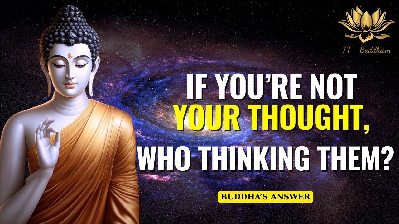 If You’re Not Your Thoughts, Who’s Thinking Them? Buddhism Explained ...