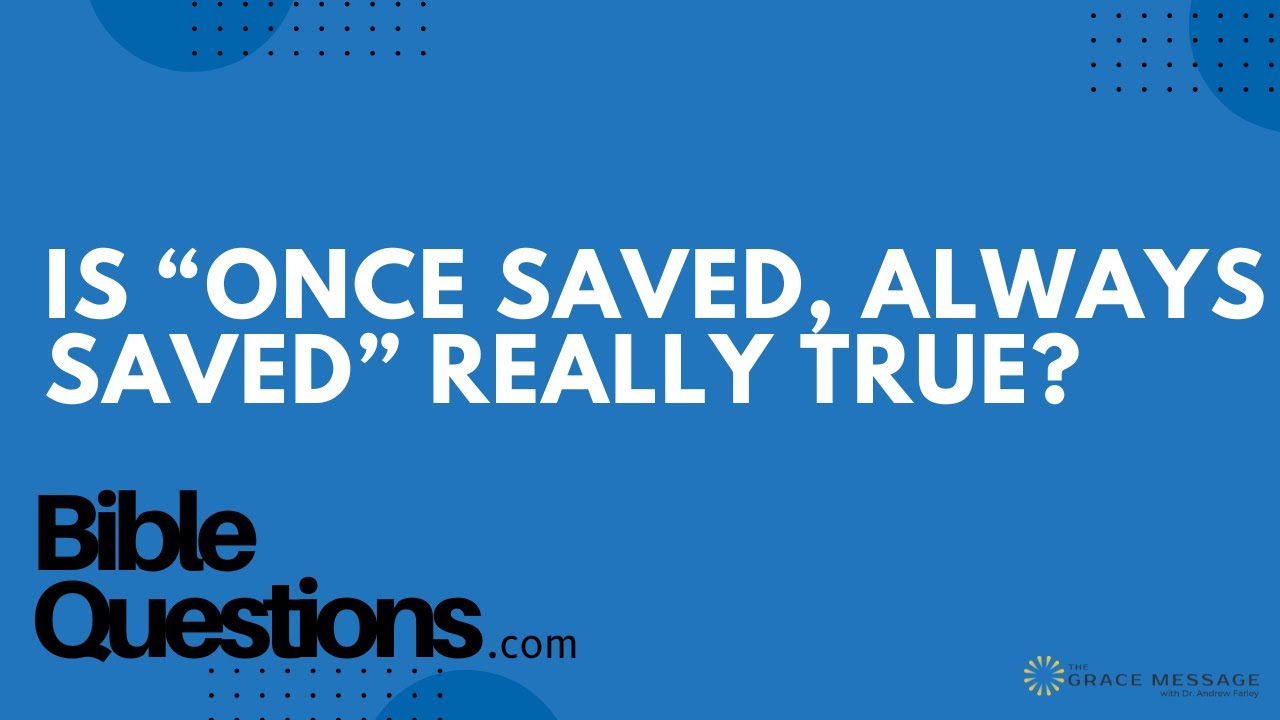 Bible Question: Is “once saved, always saved” really true? | Andrew ...