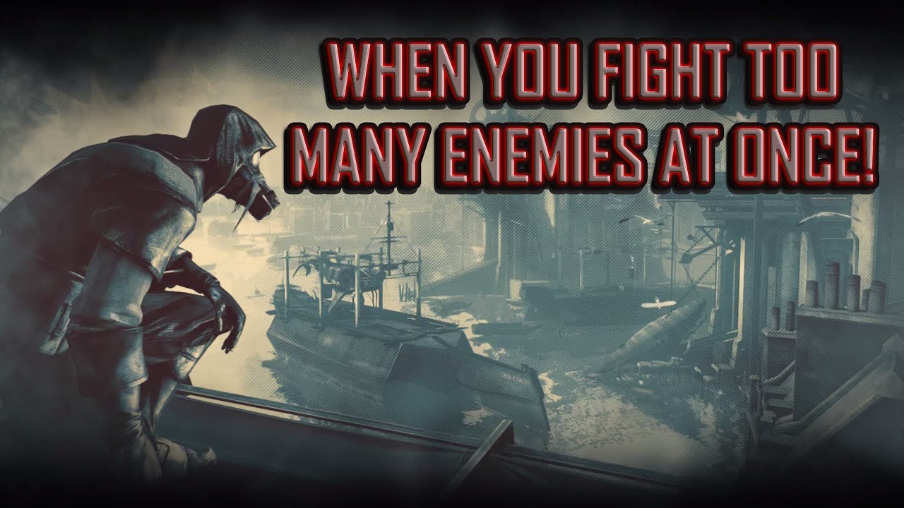 Dishonored When You Fight Too Many Enemies At Once - YouTube
