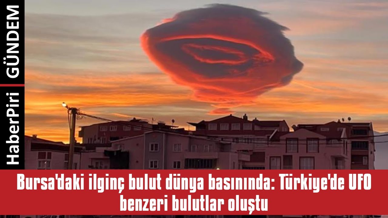 BURSA'DAKİ İLGİNÇ BULUT DÜNYA BASININDA: TÜRKİYE'DE UFO BENZERİ ...