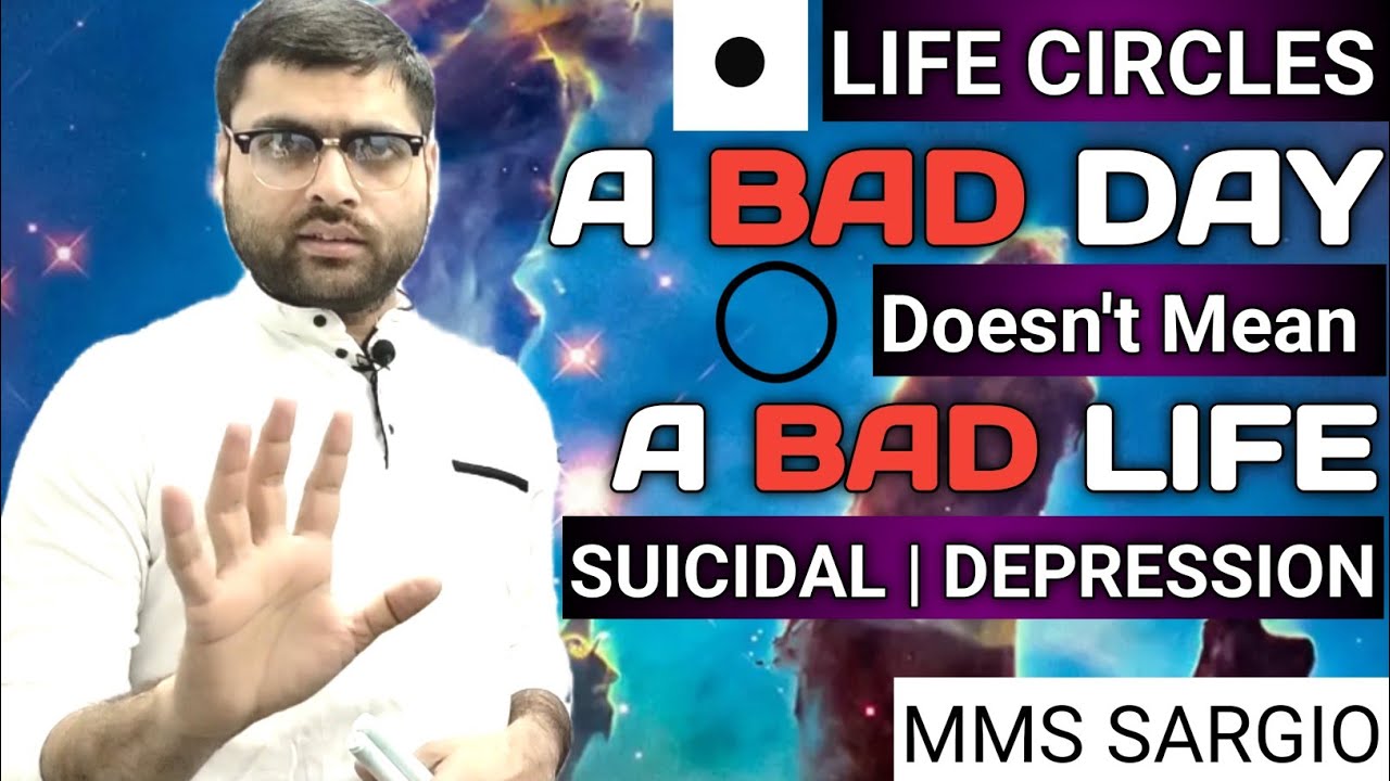 LIFE CIRCLES 🔴⭕ | A BAD DAY DOESN'T MEAN A BAD LIFE | Suicidal ...