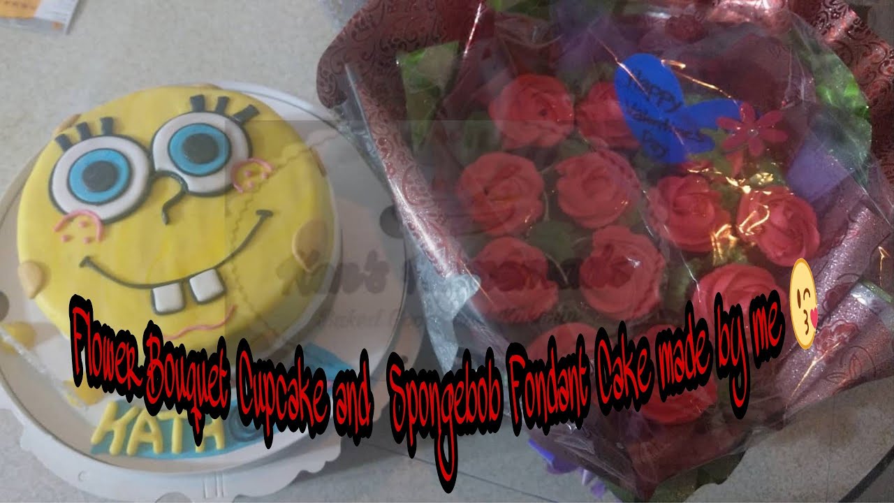 Flower Bouquet Cupcake and Spongebob Fondant Cake made by me 😘 - YouTube