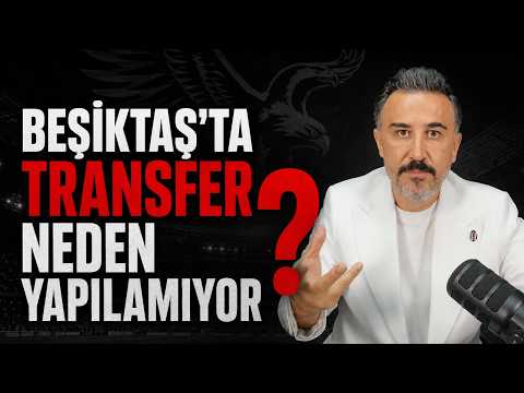 Beşiktaş’ta transfer neden yapılamıyor