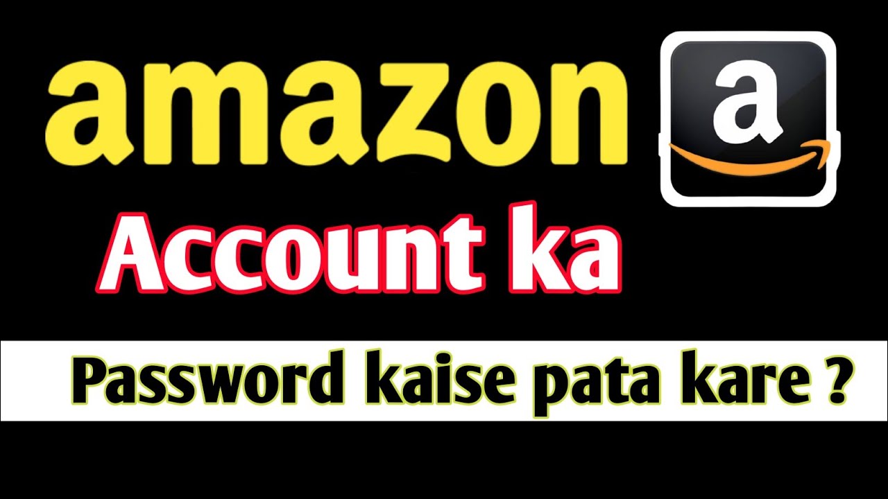 How To Find Amazon Account Password Amazon Account Ka Password Kaise how-to-find-amazon-account-password-amazon-account-ka-password-kaise