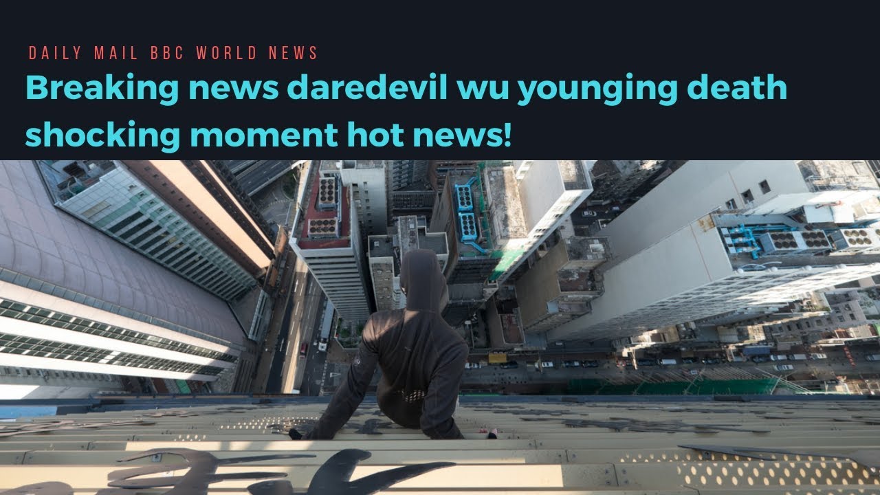 Wu Yongning Death Video Rooftopper Wu Yongning Falls Of Building Youtube