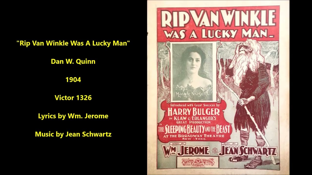 "Rip Van Winkle Was A Lucky Man" Dan W. Quinn (1904) Victor 1326 = Wm. Jerome & Jean Schwartz ...