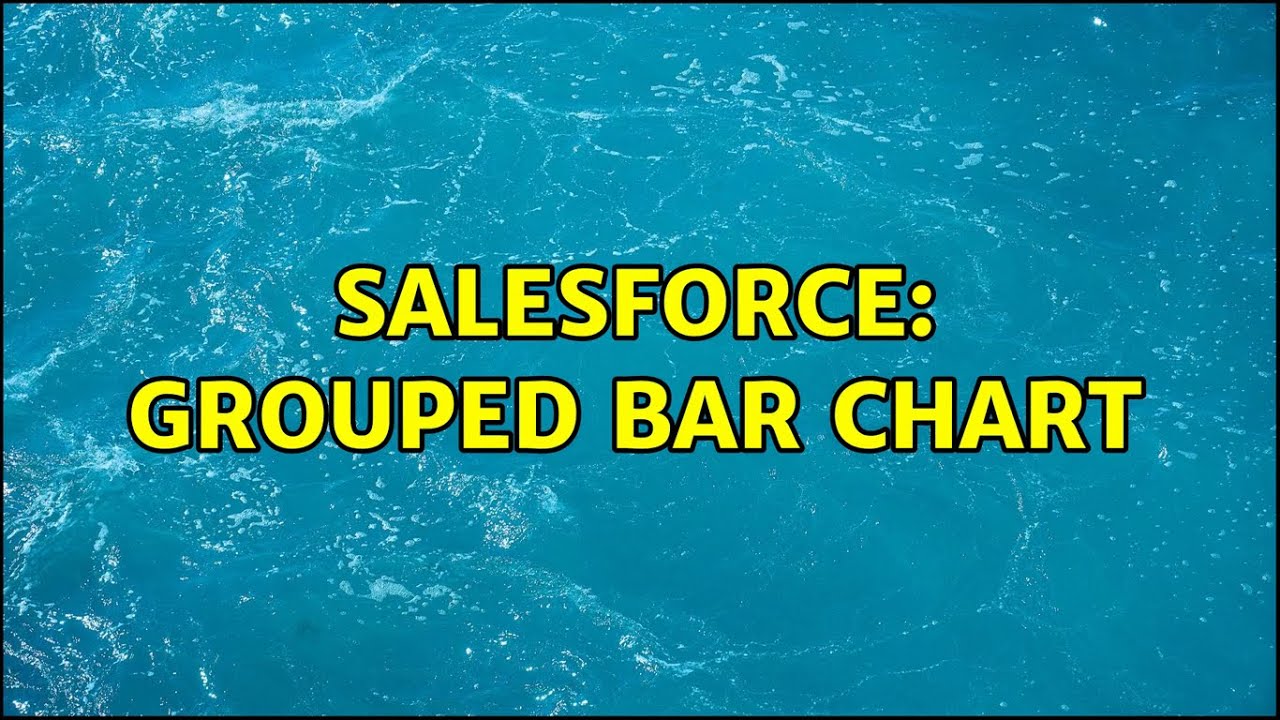 Salesforce: Grouped Bar chart - YouTube