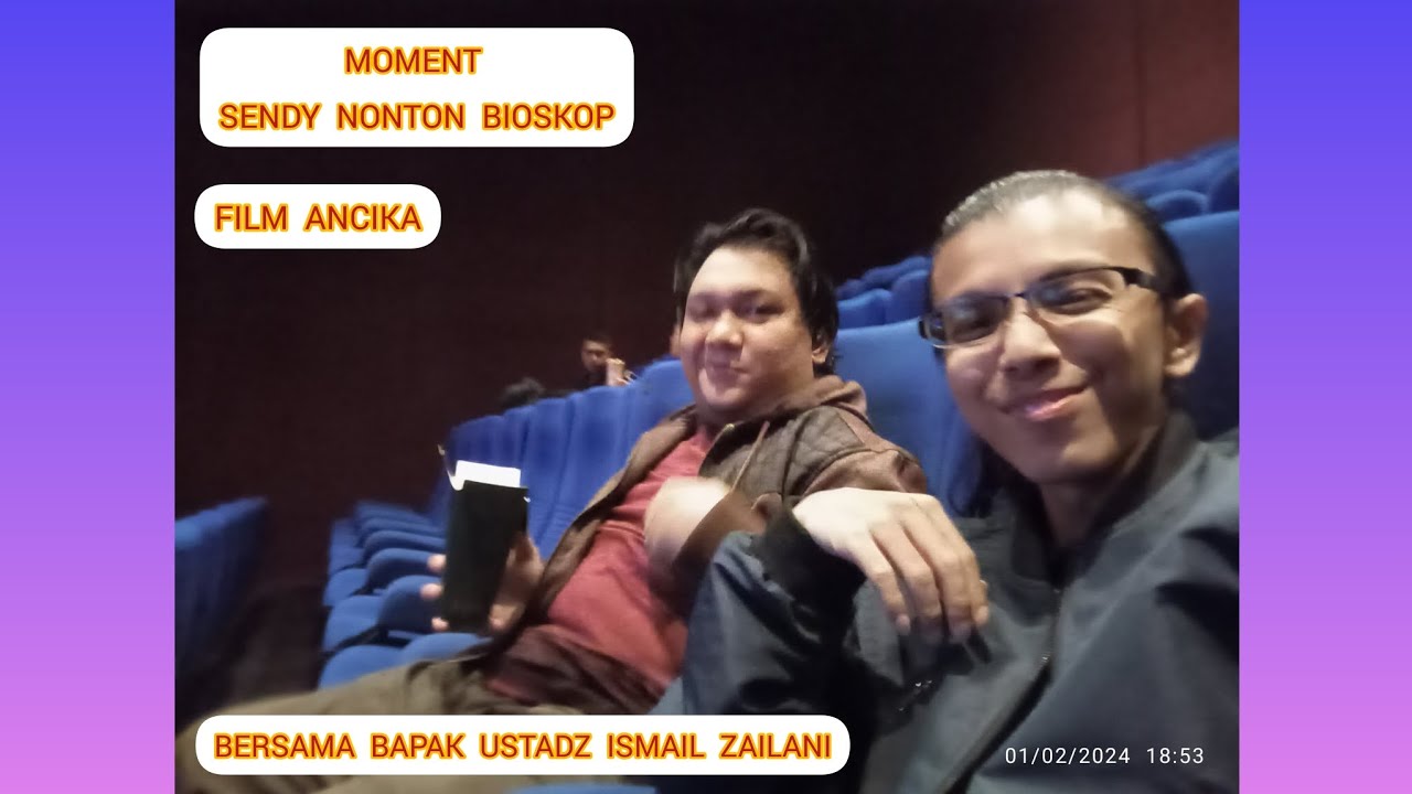Moment Sendy Nonton Bioskop Film ANCIKA Bersama Bapak Ustadz Ismail ...