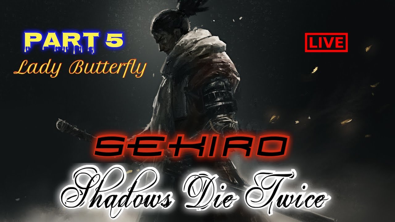 🔴 Live 🔴 Sekiro Shadows Die Twice/Lady Butterfly Boss Fight/Progression ...