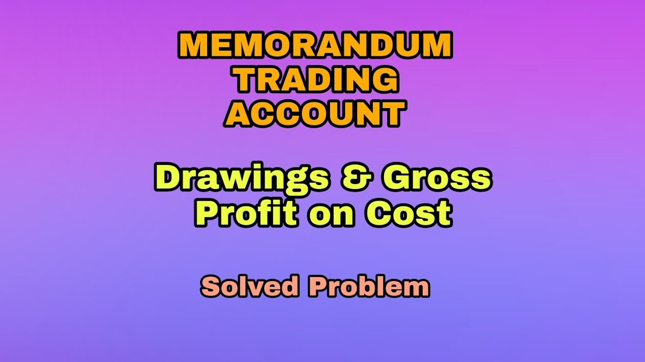 Drawings & Gross Profit on cost, Memorandum Trading Account - YouTube
