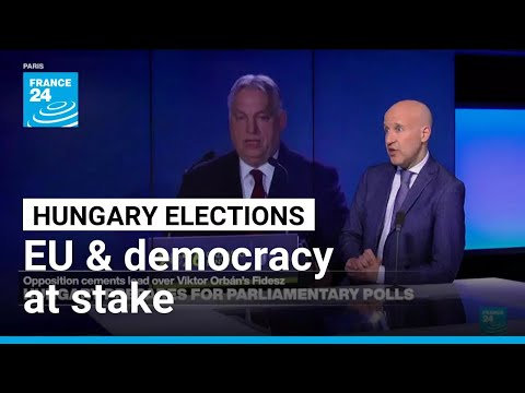 EU and democracy at stake in Hungary parliamentary polls • FRANCE 24 English