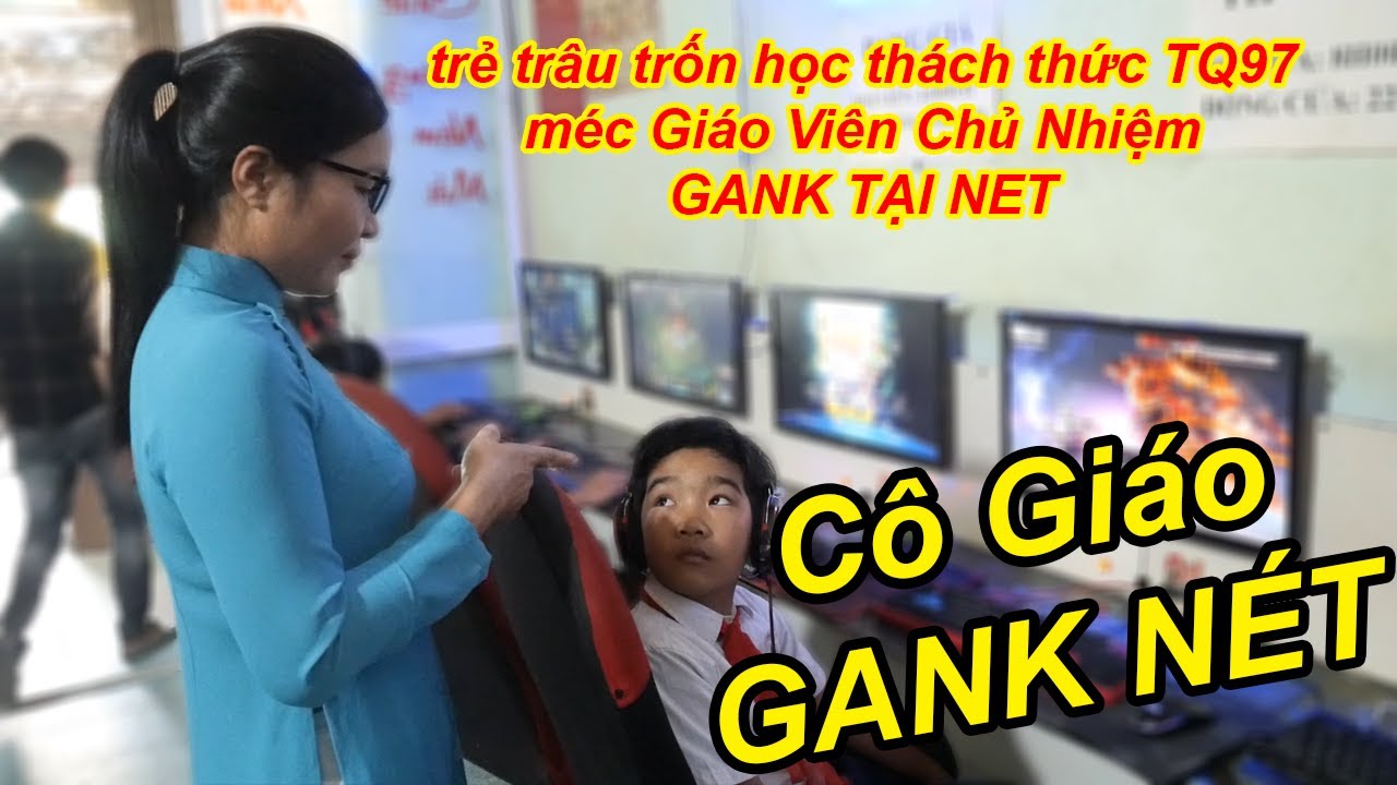 TROLL Méc Cô Giáo Chủ Nhiệm GANK NÉT Trẻ Trâu Trốn Học Đi Chơi NÉT ...