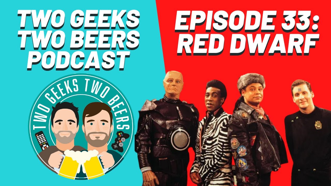 Red Dwarf | Episode 33 | Two Geeks Two Beers Podcast - YouTube
