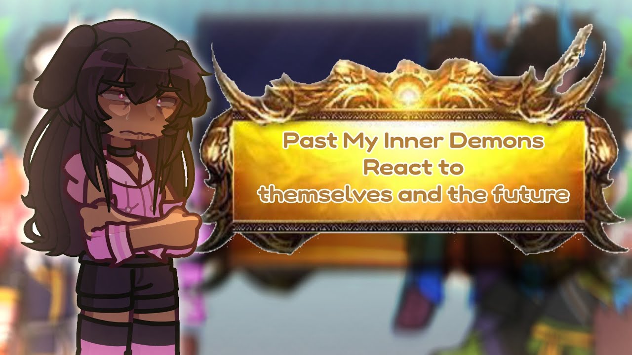 || Past My Inner Demons react to themselves and the future | My Inner ...