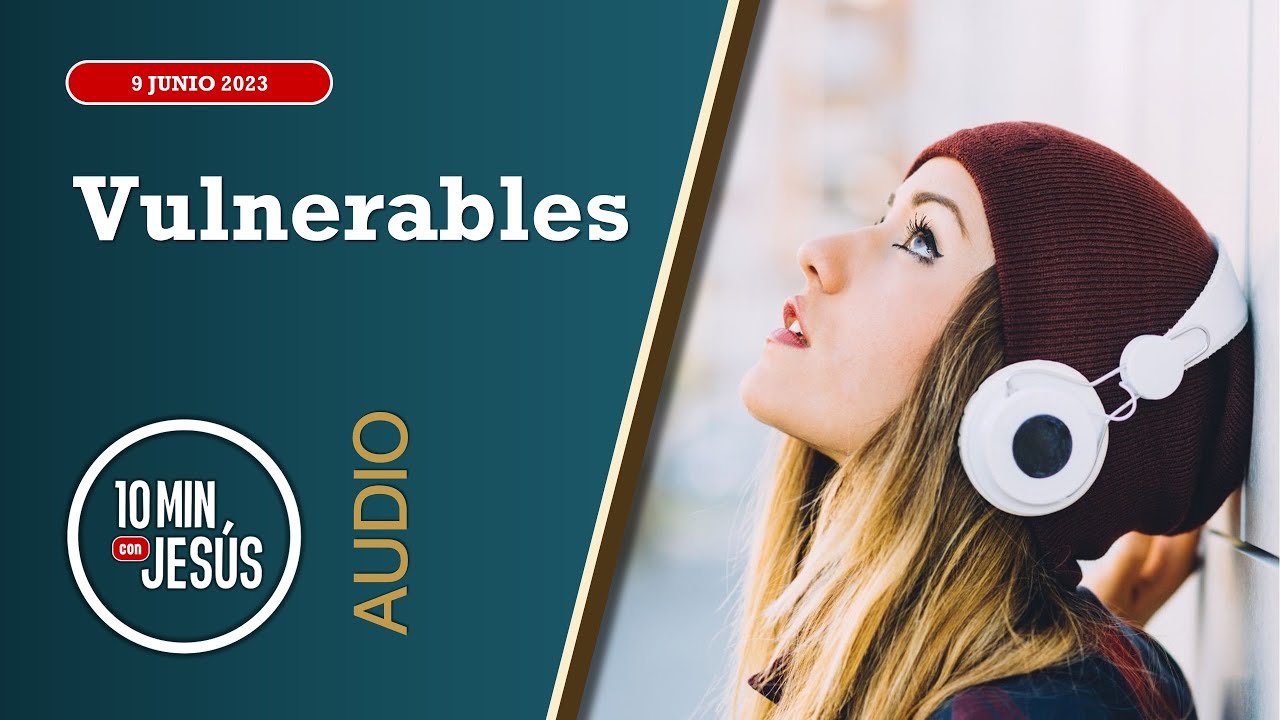 10 Minutos con Jesús. Vulnerables (9-6-2023) - YouTube
