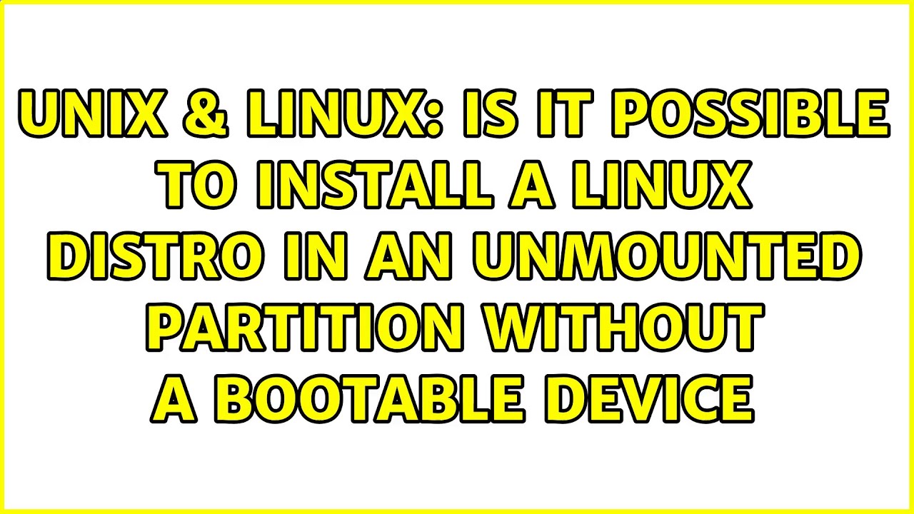 Is It Possible To Install A Linux Distro In An Unmounted Partition is-it-possible-to-install-a-linux-distro-in-an-unmounted-partition