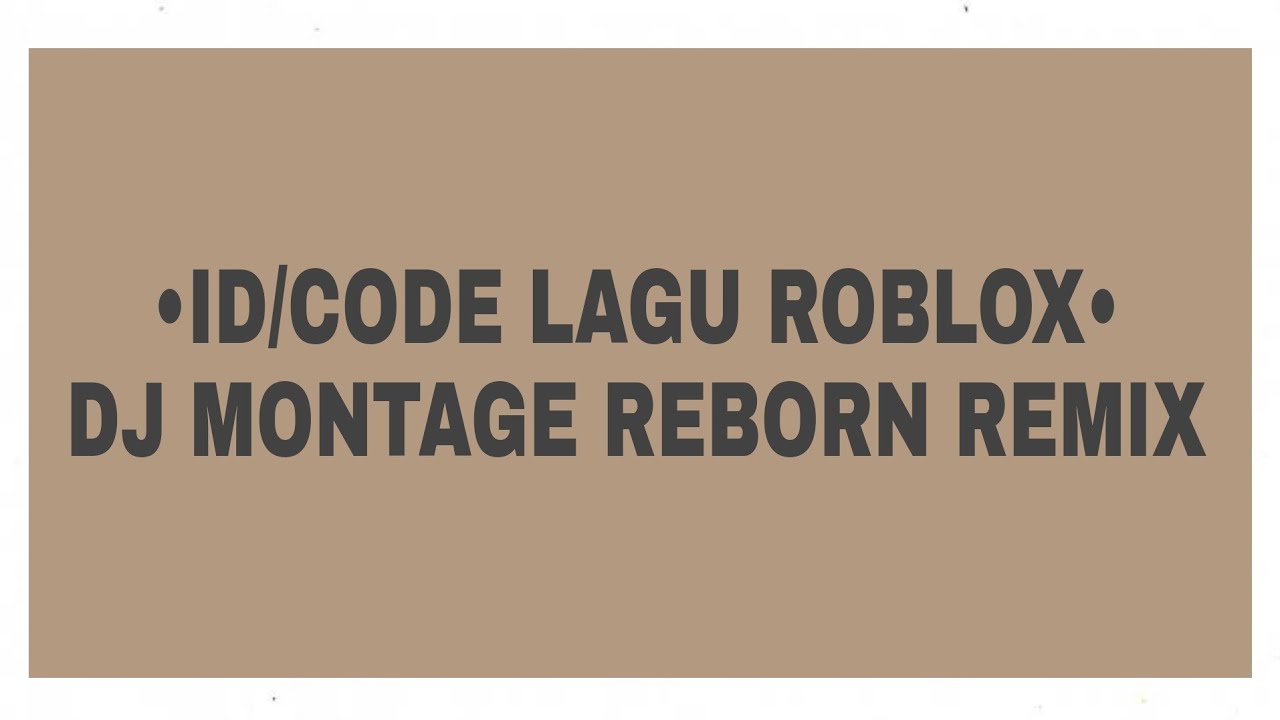 ID/CODE LAGU ROBLOX: DJ MONTAGE REBORN REMIX - YouTube