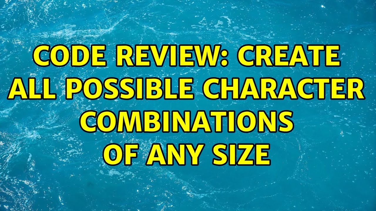 Code Review: Create all possible character combinations of any size (2 ...
