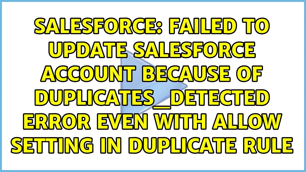 Failed To Update Salesforce Account Because Of Duplicates Detected