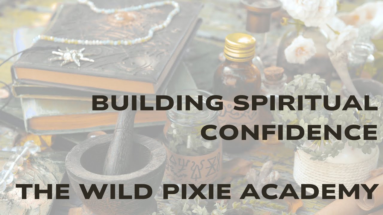 Building Spiritual Confidence Intro - The Wild Pixie Academy - YouTube