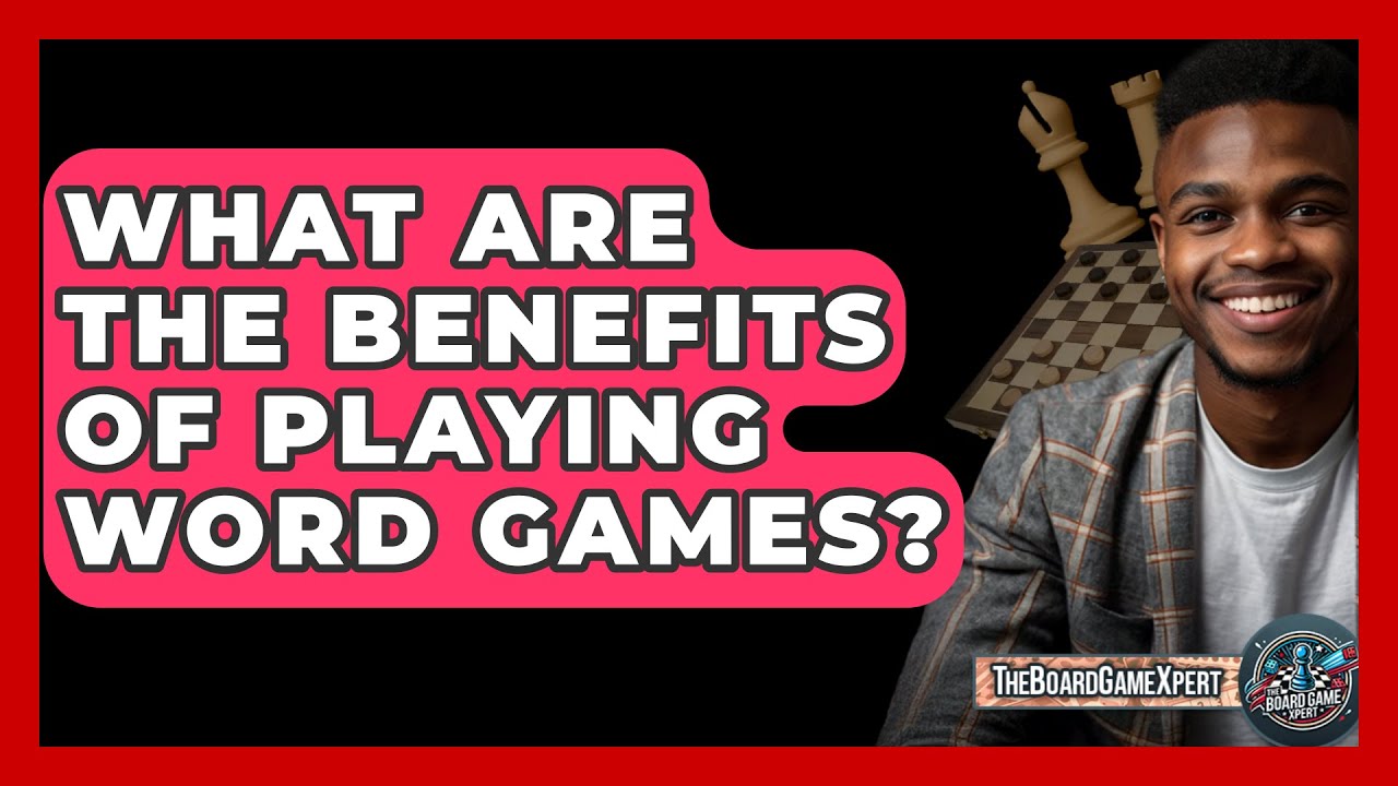 What Are The Benefits Of Playing Word Games? - The Board Game Xpert ...