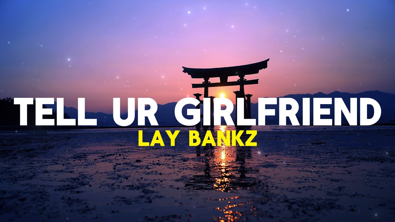 Lay Baknz - Tell Ur Girlfriend (Lyrics) - YouTube