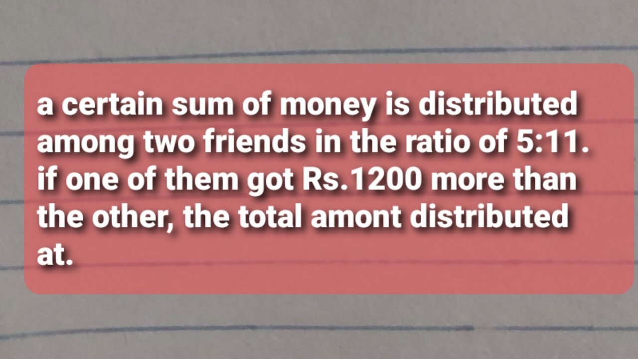 A Certain Sum Of Money Is Distributed Among Two Friends In Ratio 5 11 A Certain Sum Of Money Is Distributed Among Two Friends In Ratio 5 11