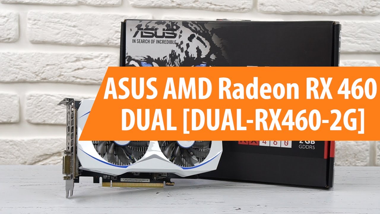 Распаковка Asus AMD Radeon RX 460 DUAL / Unboxing Asus AMD Radeon RX ...