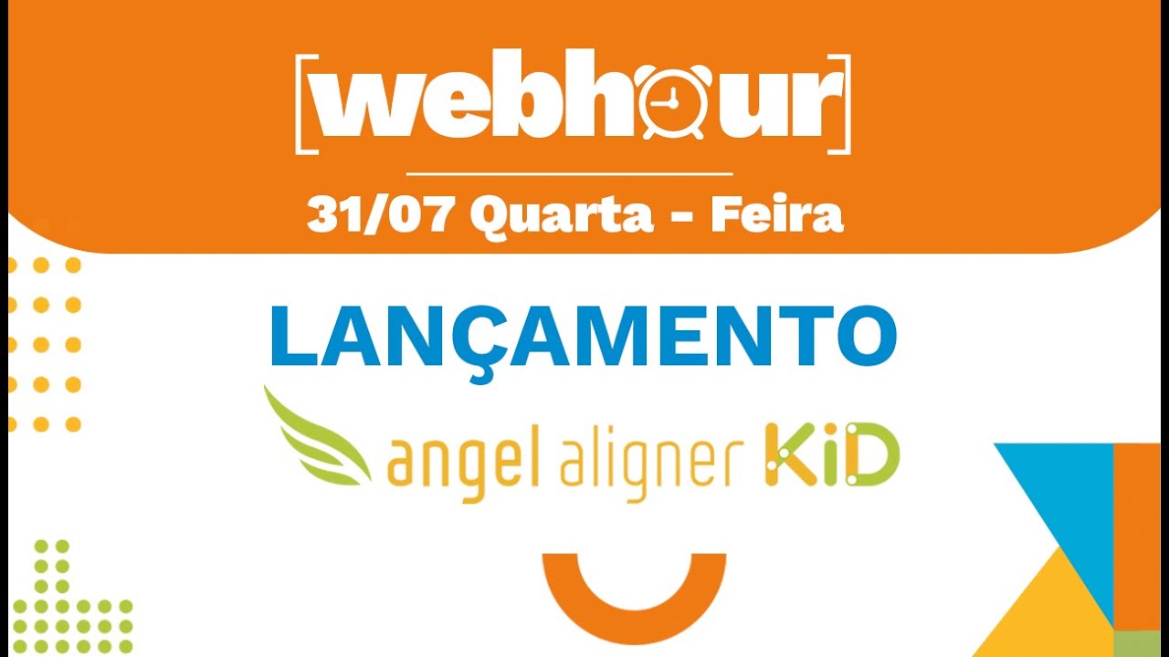Webhour - 31/07/24 - LANÇAMENTO Angel Aligner KiD - YouTube