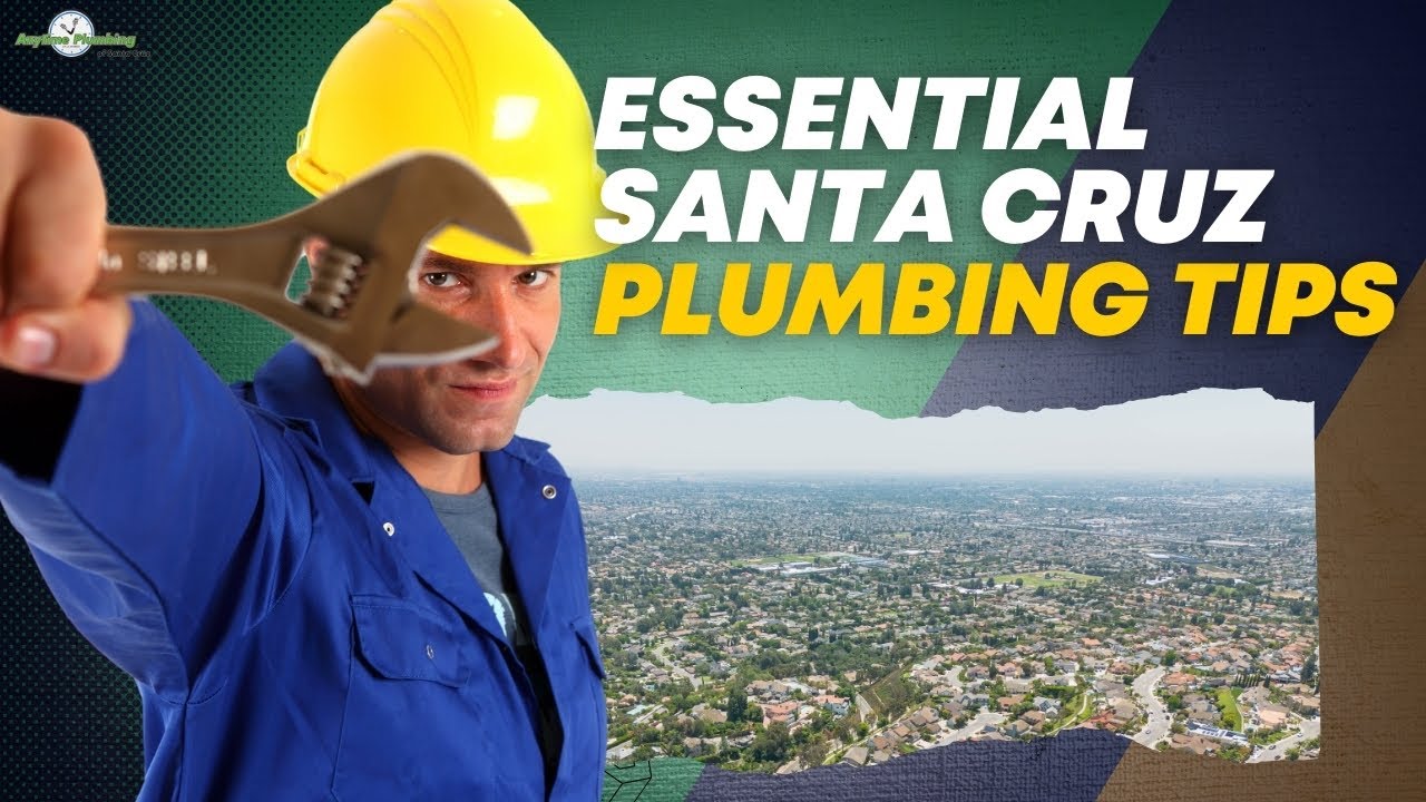 Essential Santa Cruz Plumbing Tips | Keep Your Home Safe with Anytime ...
