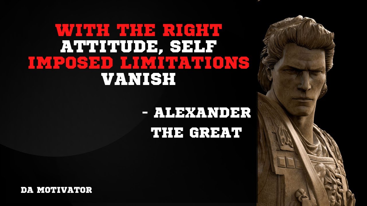 Alexander The Great quotes - with the right attitude self-imposed ...