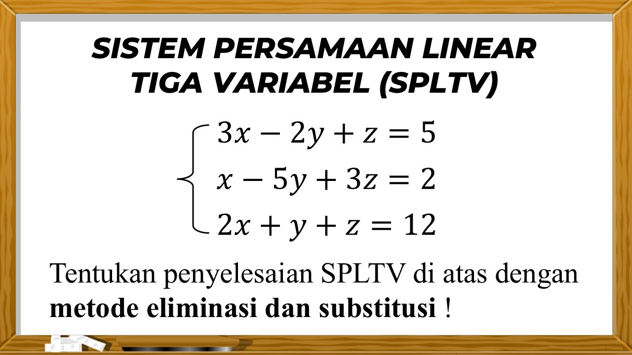 SISTEM PERSAMAAN LINEAR TIGA VARIABEL METODE ELIMINASI DAN SUBSTITUSI ...
